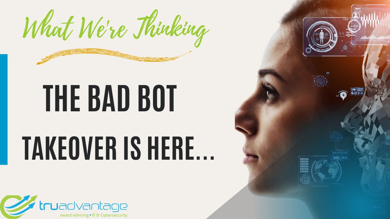 The Bad Bot Takeover Is Here | TruAdvantage